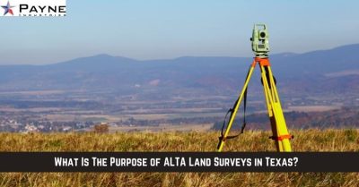 What Is The Purpose of ALTA Land Surveys in Texas? - Payne Industries ...